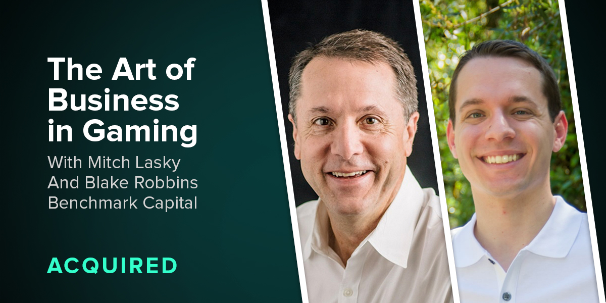 Benchmark’s Mitch Lasky and Blake Robbins on The Art of Business in Gaming: The Complete History ...